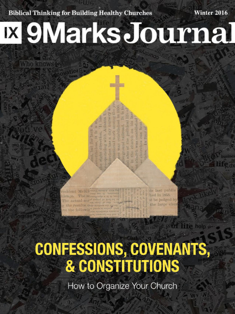 2016-1 (Winter) Confessions, Covenants, and Constitutions. How To Organize Your Church (9marks ...