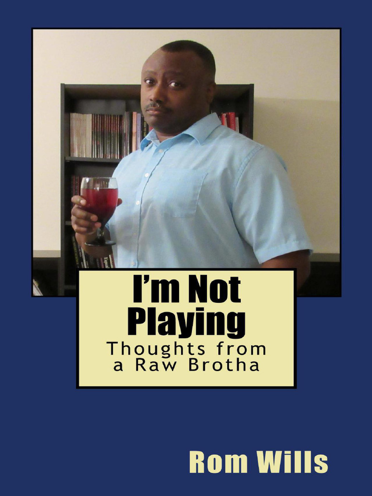 Im Not Playing Thoughts From A Raw Brotha (Rom Wills) PDF | PDF ...