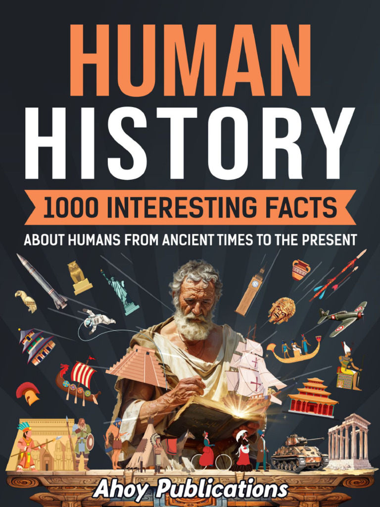 Human History 1000 Interesting Facts About Humans From Ancient Times To ...