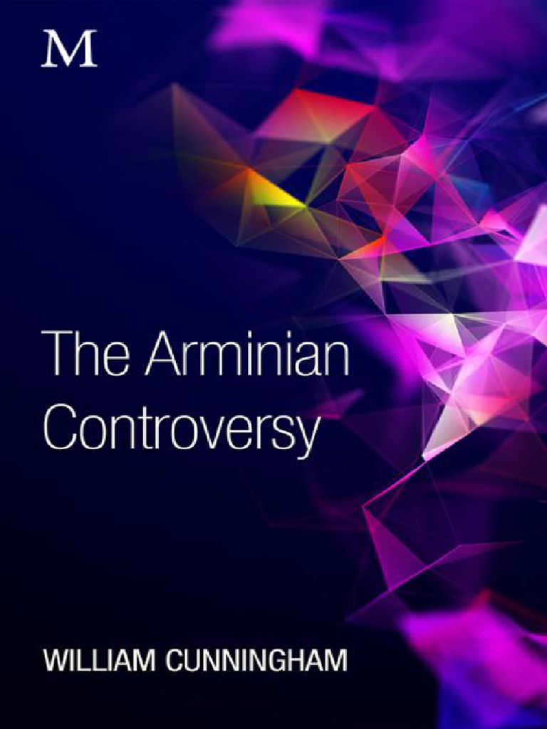 The Arminian Controversy - Cunningham | PDF | Arminianism | Perseverance Of The Saints