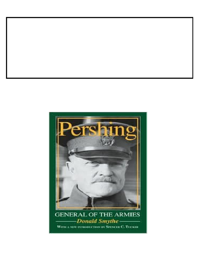 Pershing General Of The Armies Donald Smythe Pdf Download Pdf John J Pershing Military 