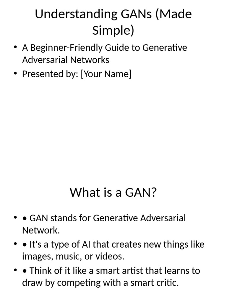 A Beginner-Friendly Guide To Generative Adversarial Networks Presented By: (Your Name) | PDF