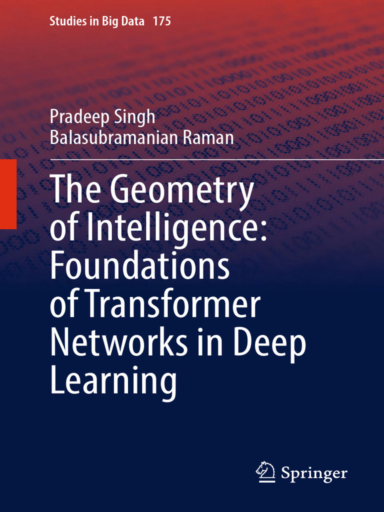 The Geometry of Intelligence Foundations of Transformer Networks in Deep Learning (Pradeep Singh ...