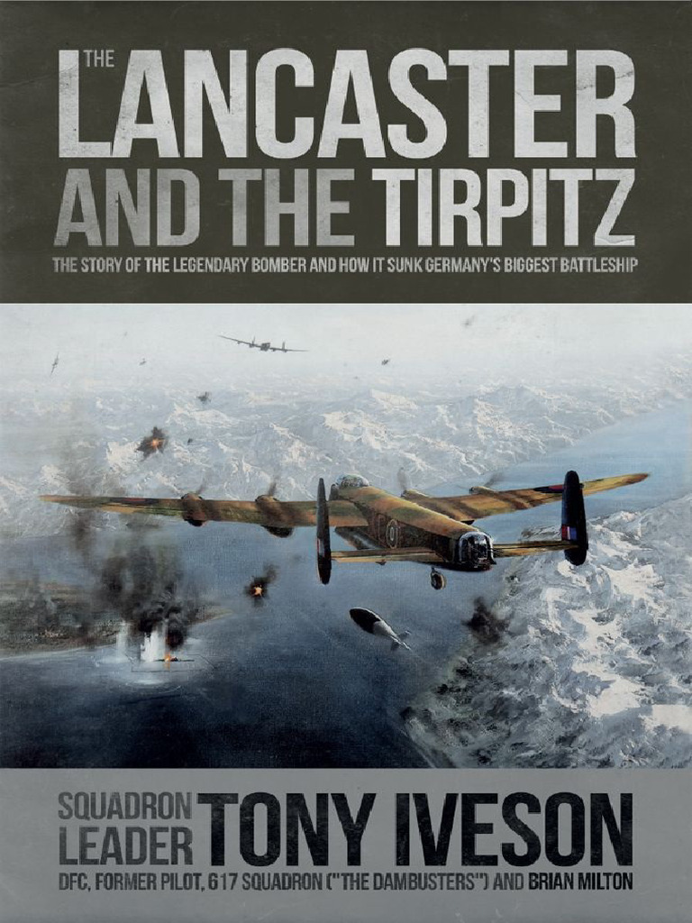 Lancaster and The Tirpitz The Story of The Legendary Bomber and How It ...