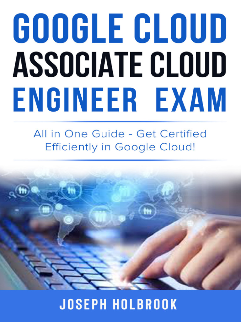 Google Cloud Associate Cloud Engineer Cert - Joseph Holbrook | PDF | Cloud Computing | Computer ...