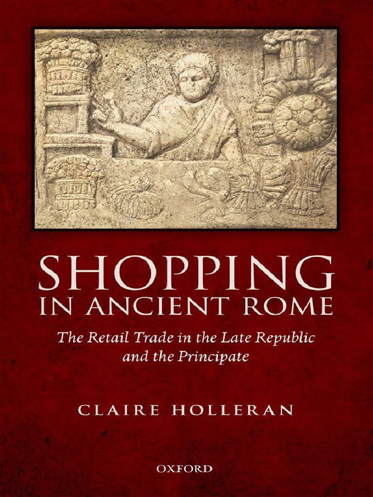 Shopping in Ancient Rome The Retail Trade in The Late Republic and The ...