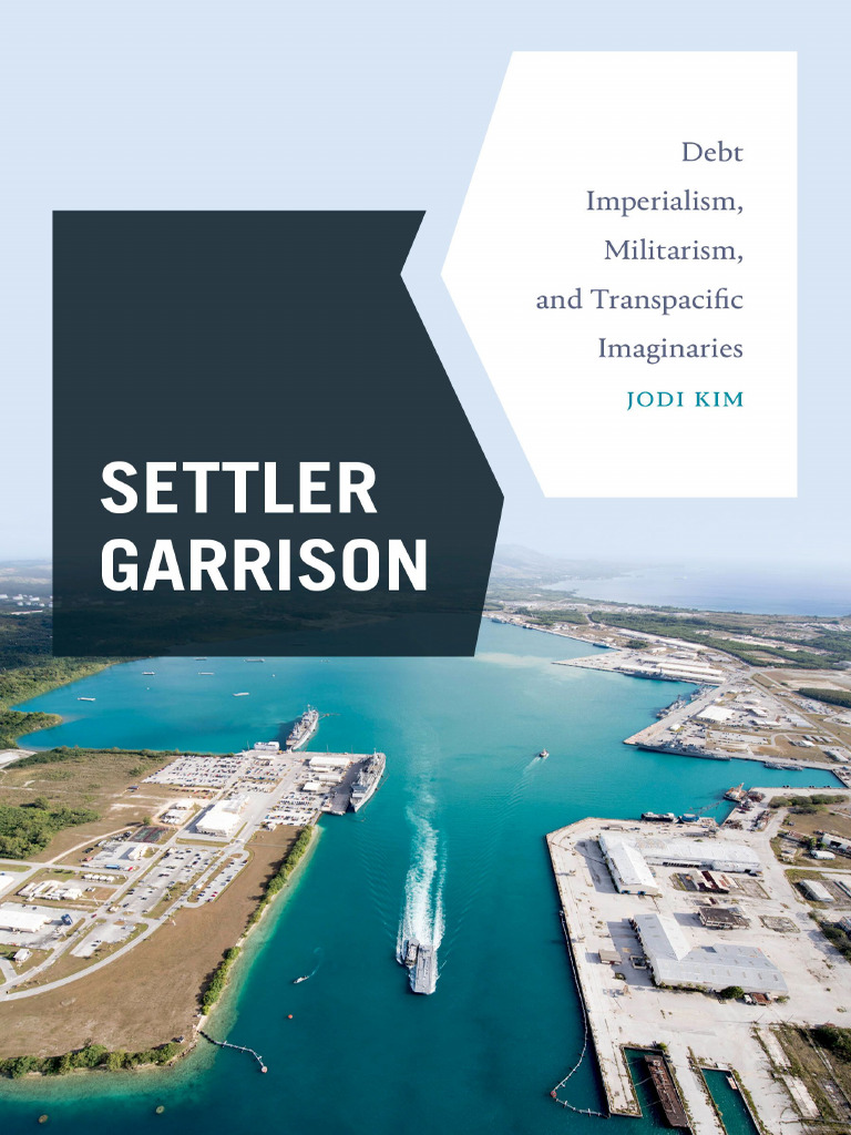 Jodi Kim - Settler Garrison - Debt Imperialism, Militarism, and ...