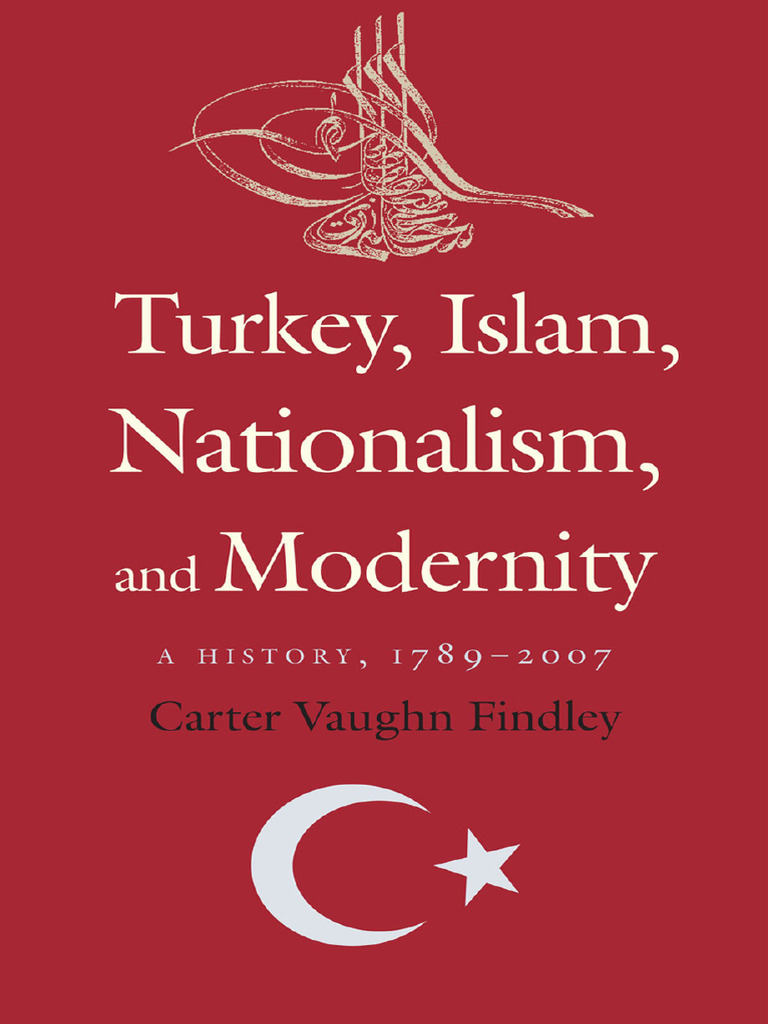 Turkey Islam Nationalism and Modernity A History 1789 2007 0300152604 ...