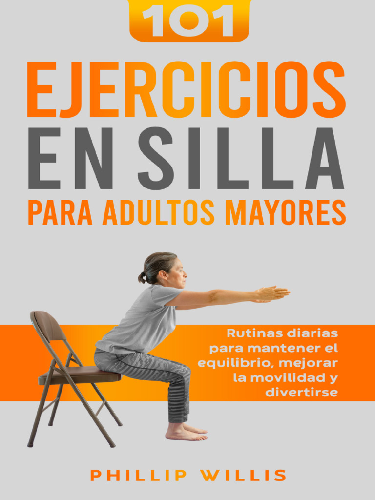101 Ejercicios en Silla para Adultos Mayores Rutinas Diarias para Mantener El Equilibrio Mejorar ...
