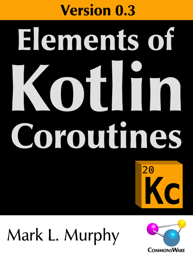 Elements of Kotlin Coroutines, Version 0.3 (Mark L. Murphy) (Z-Library) | PDF | Thread ...