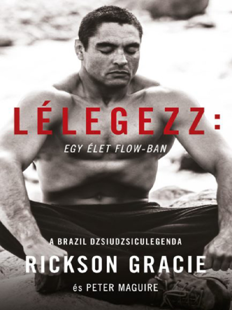 Rickson Gracie, Peter Maguire - Lélegezz - Egy Élet Flow-Ban | PDF