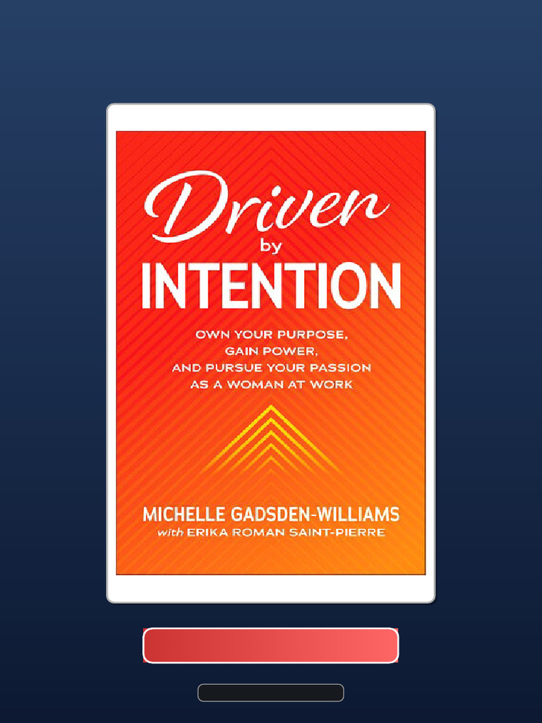 Driven by Intention Own Your Purpose Gain Power and Pursue Your Passion ...