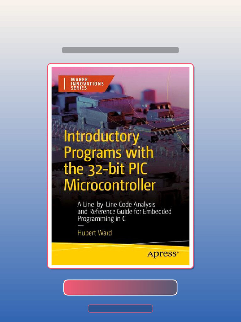 Introductory Programs With The 32-Bit A PIC Microcontroller: Line-by-Line Code | PDF