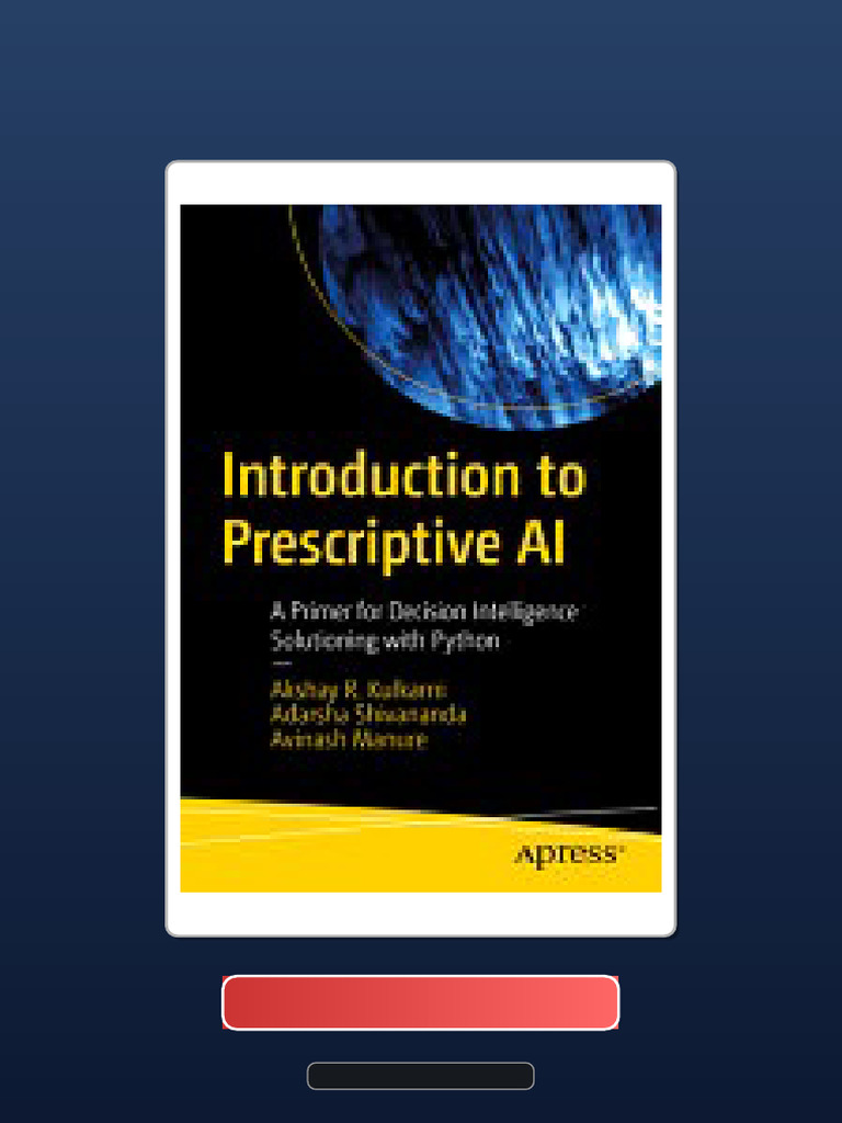 Introduction To Prescriptive AI A Primer For Decision Intelligence Solutioning With Python ...