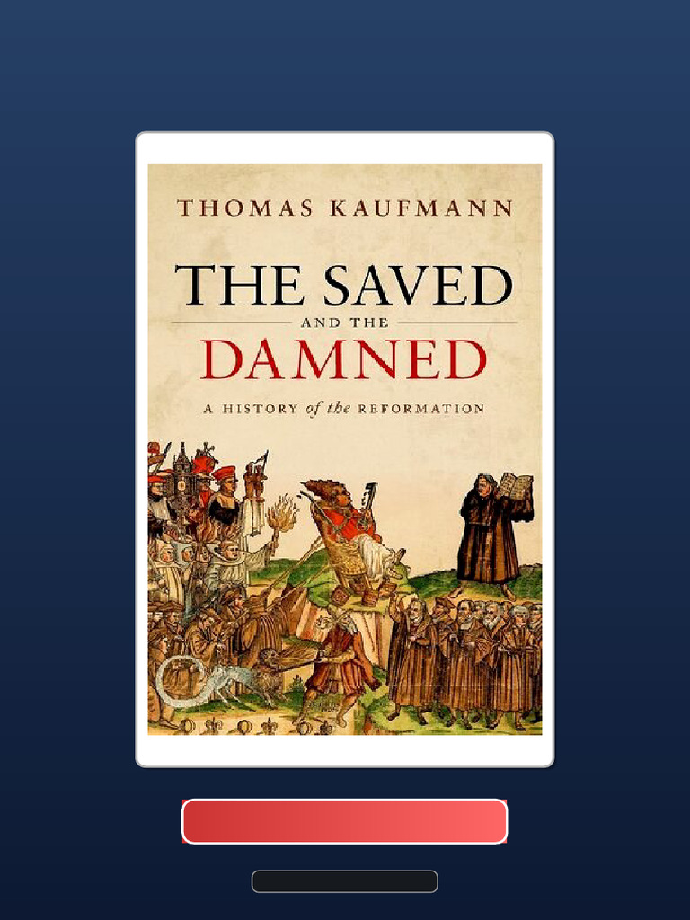 The Saved and The Damned A History of The Reformation Thomas Kaufmann ...