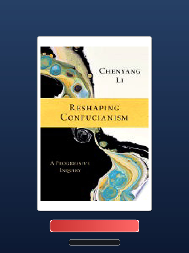Reshaping Confucianism A Progressive Inquiry Chenyang Li Digital Access | PDF | Knowledge | Learning