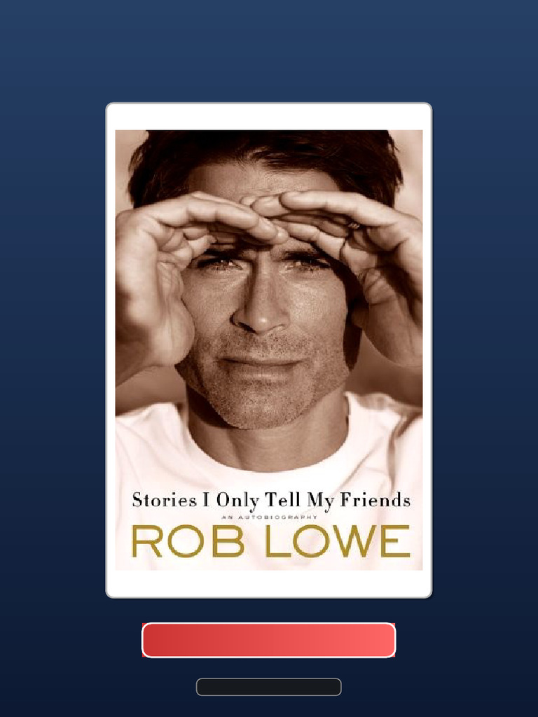 Stories I Only Tell My Friends An Autobiography Rob Lowe Digital Access ...