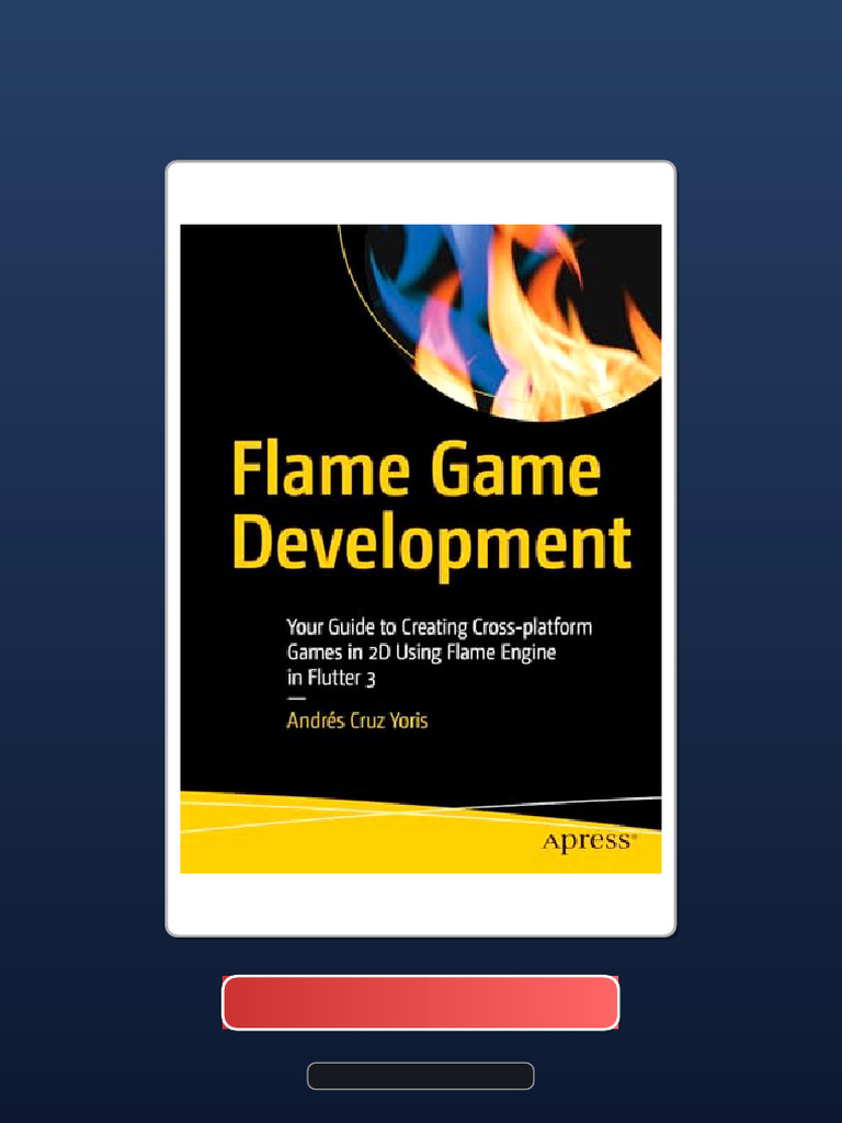 Complete Bundle Flame Game Development Your Guide To Creating CrossPlatform Gams in 2D Using ...