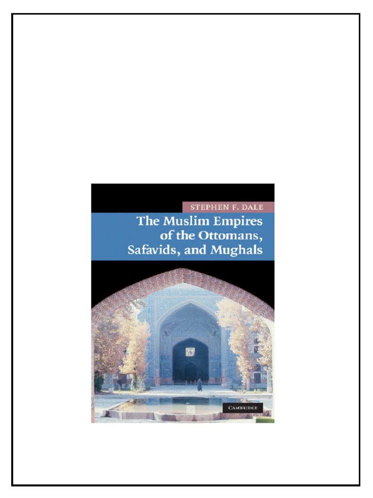 The Muslim Empires of The Ottomans Safavids and Mughals Stephen ...