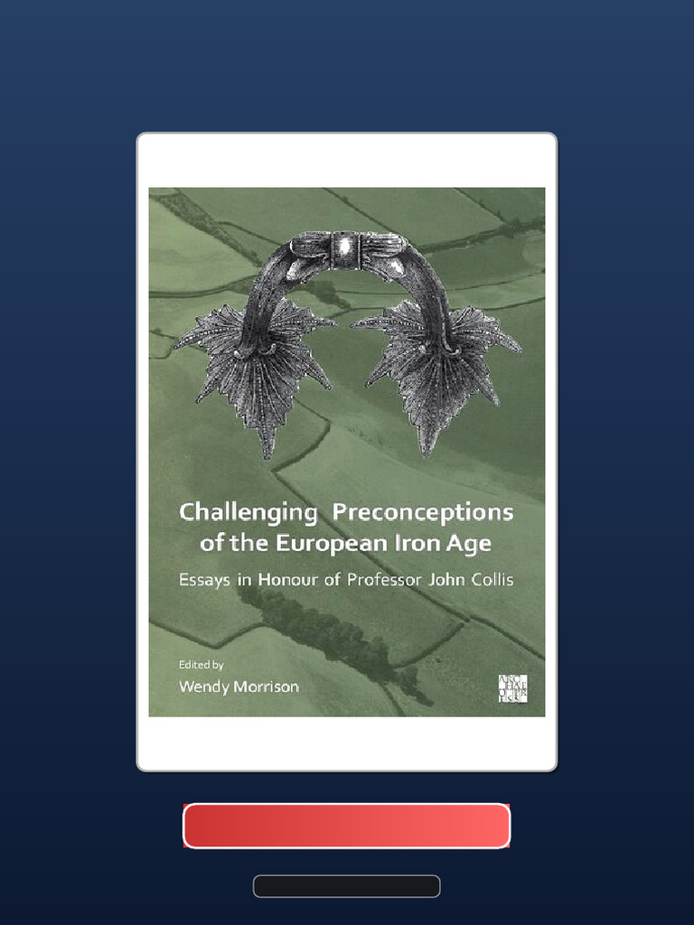 Complete Bundle Challenging Preconceptions of The European Iron Age Essays in Honour of ...