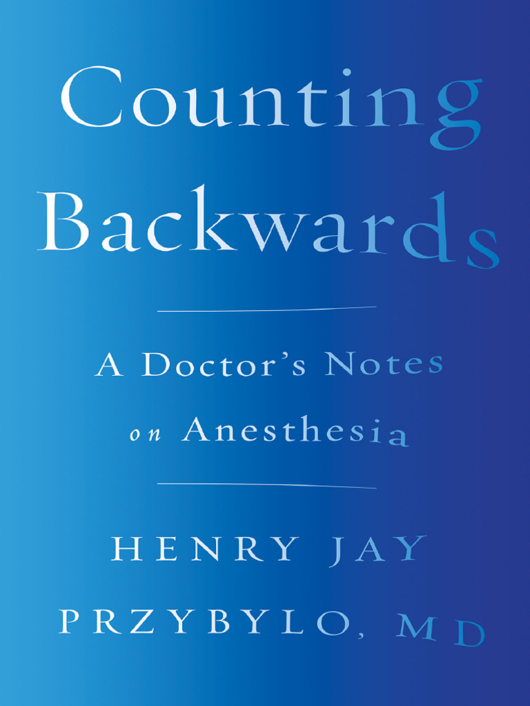 Counting Backwards - A Doctor's Notes On Anesthesia (2018) | PDF ...