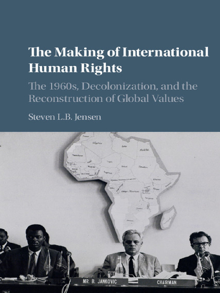 The Making of International Human Rights The 1960s, Decolonization, and ...