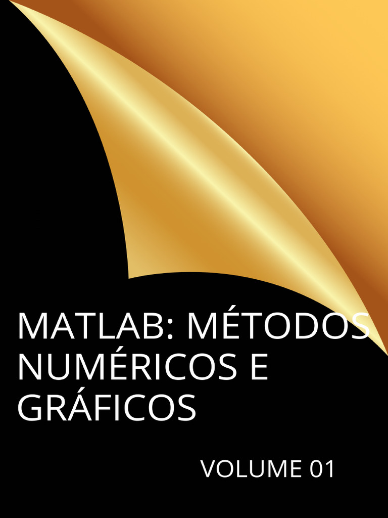 Matlab Métodos Numéricos e Gráficos - VOL 1 | PDF