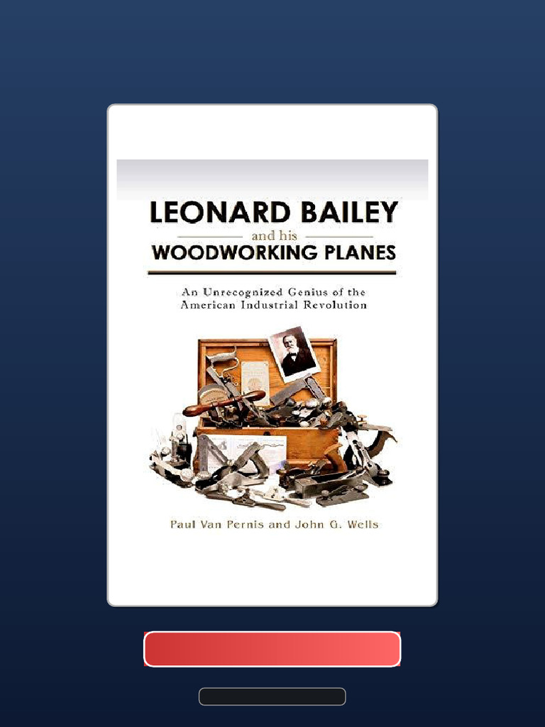 Leonard Bailey and His Woodworking Planes An Unrecognized Genius of The ...
