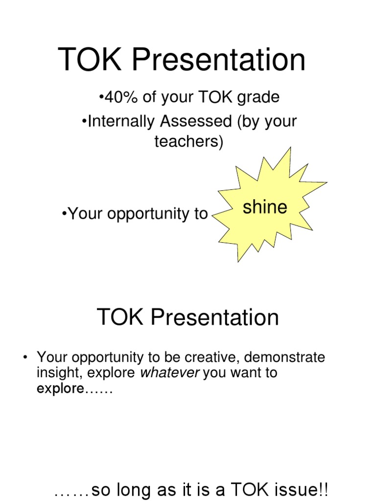 TOK Presentation: - 40% of Your TOK Grade - Internally Assessed (By ...