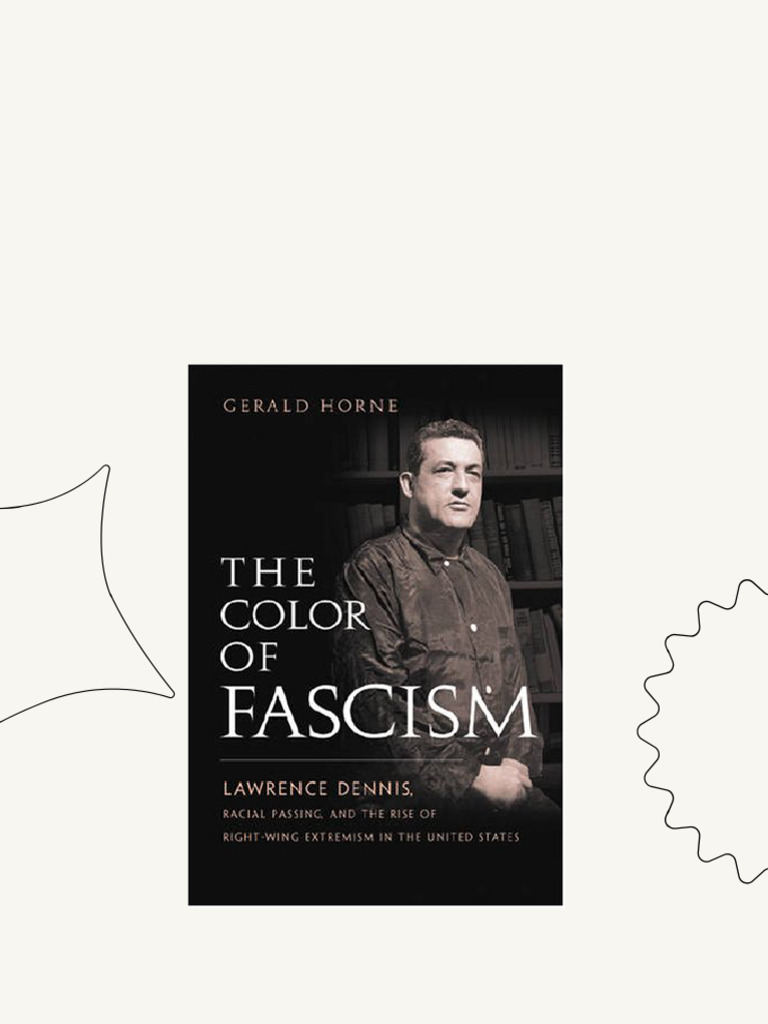 The Color of Fascism Lawrence Dennis Racial Passing and The Rise of ...