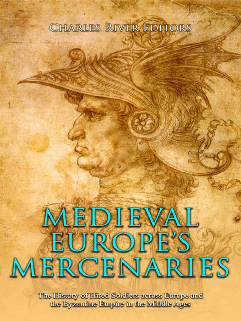 Medieval Europe's Mercenaries The History of Hired Soldiers Across ...