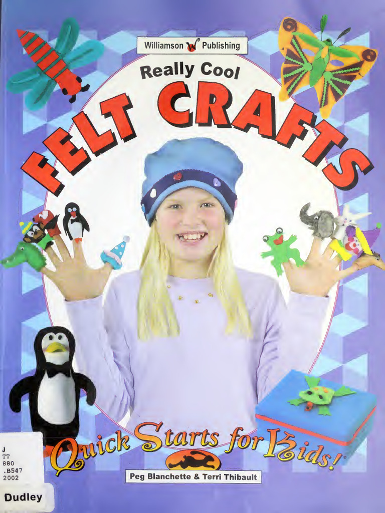 Really Cool Felt Crafts Quick Starts For Kids! Peg Blanchette, Terri ...