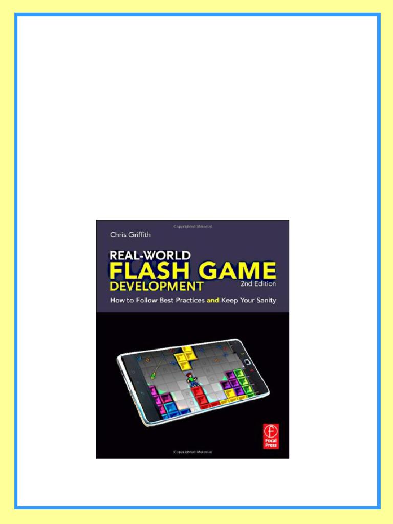 Real World Flash Game Development How to Follow Best Practices AND Keep Your Sanity 2nd Edition ...