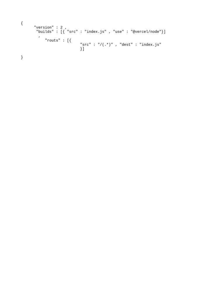 ("Version": 2, "Builds": ( ("SRC": "Index - JS", "Use": "@vercel/node") ), "Routs": ( ("SRC ...