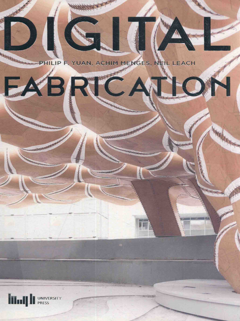 Digital Fabrication (Philip F.yuan, Achim Menges, Neil Leach Etc.) | PDF