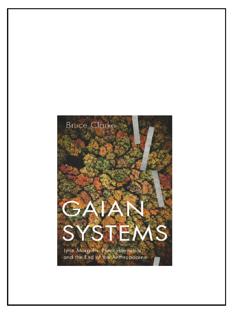Gaian Systems Lynn Margulis Neocybernetics and The End of The ...