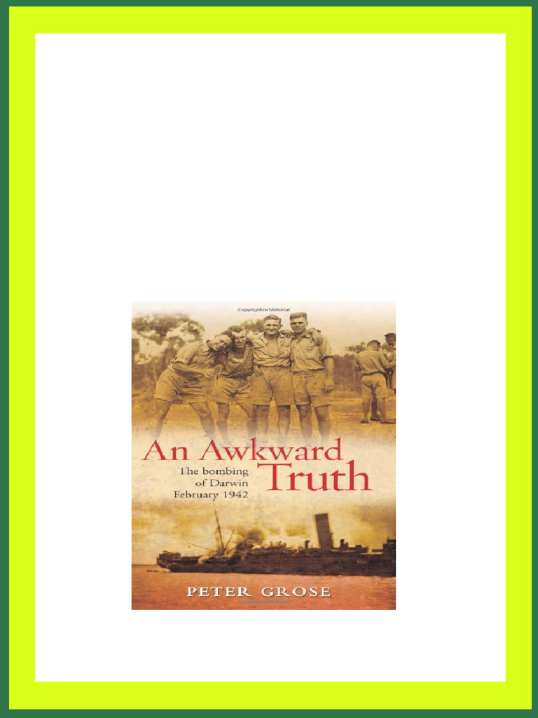 An Awkward Truth The Bombing of Darwin February 1942 Peter Grose PDF ...