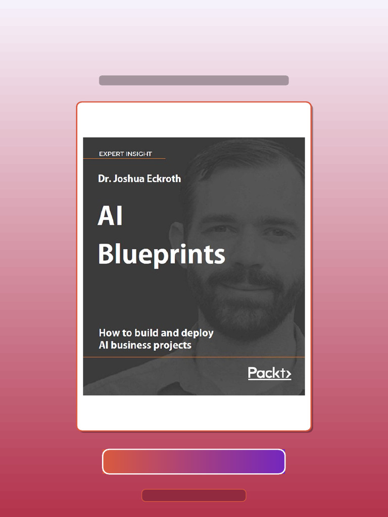 AI Blueprints How To Build and Deploy AI Business Projects by DR Joshua Eckroth | PDF