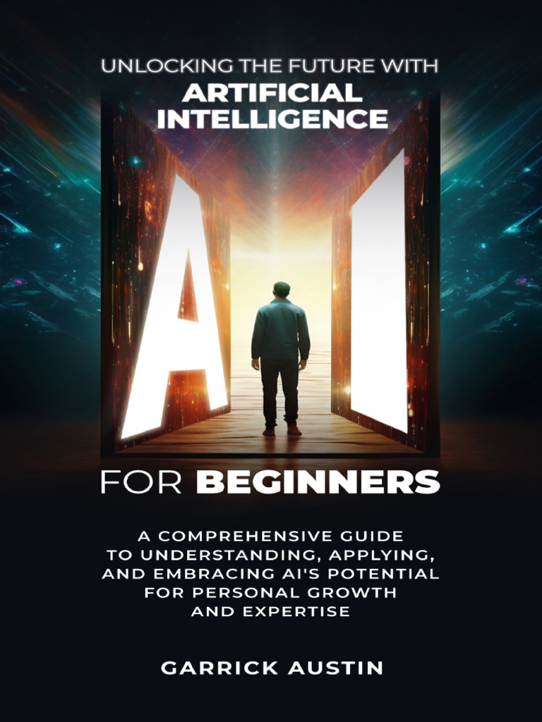 AI For Beginners Unlocking The Future With Artificial Intelligence A Comprehensive Guide To ...