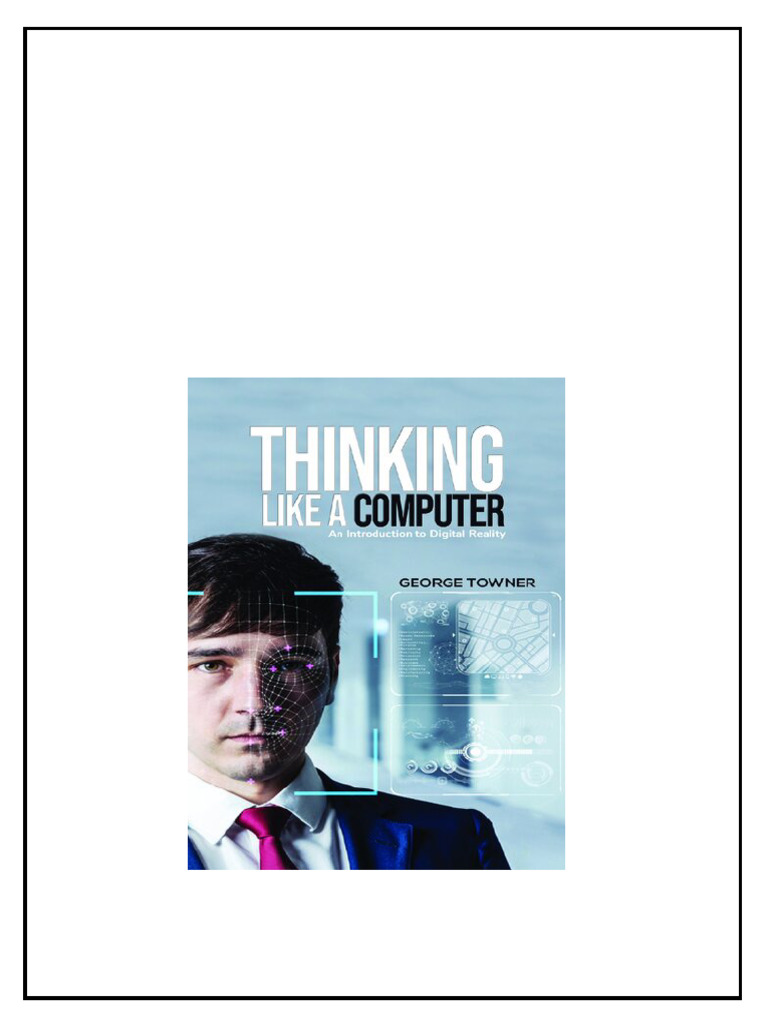 Thinking Like A Computer An Introduction To Digital Reality George ...