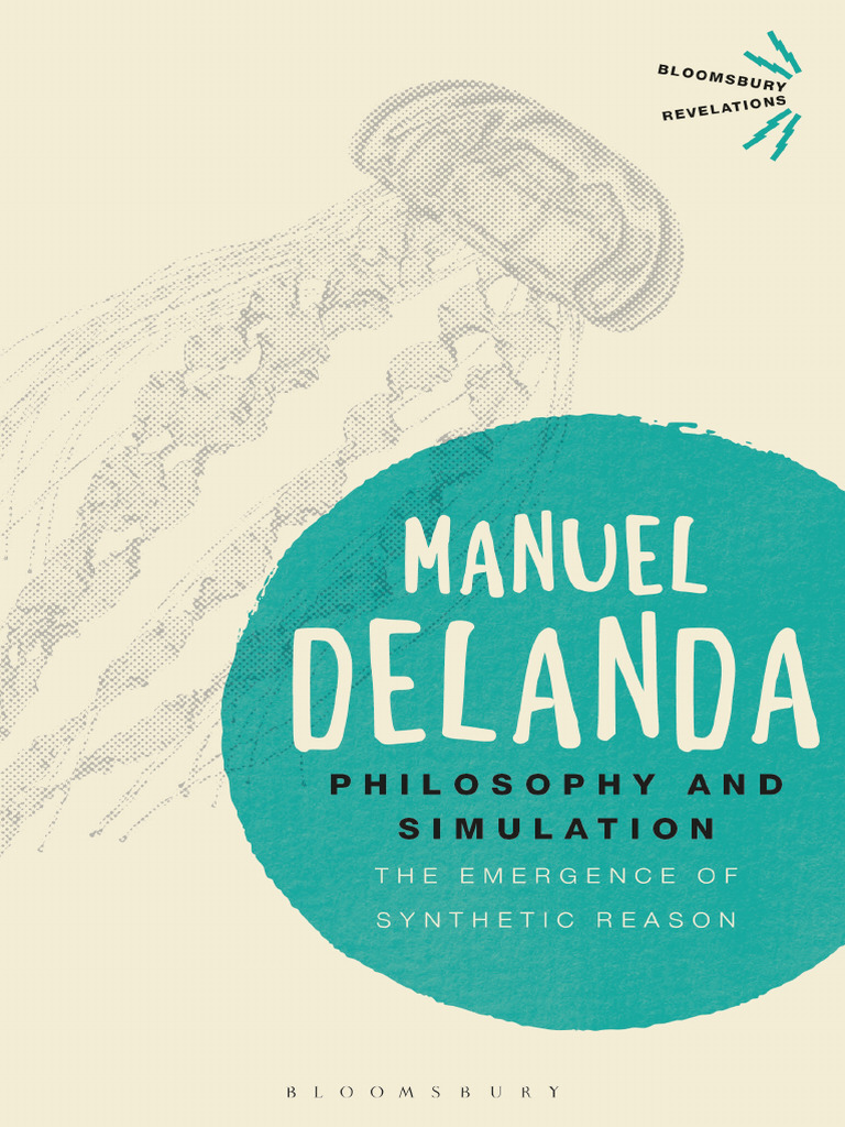 Manuel DeLanda - Philosophy and Simulation - The Emergence of Synthetic ...