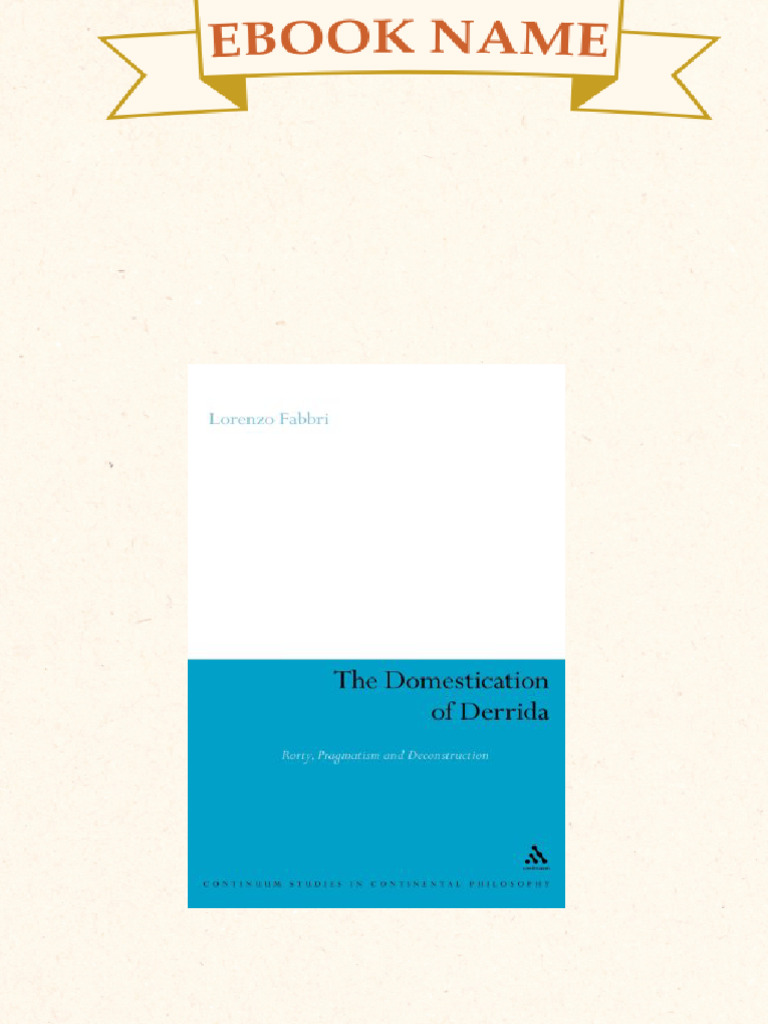 The Domestication of Derrida Rorty Pragmatism and Deconstruction 1st ...