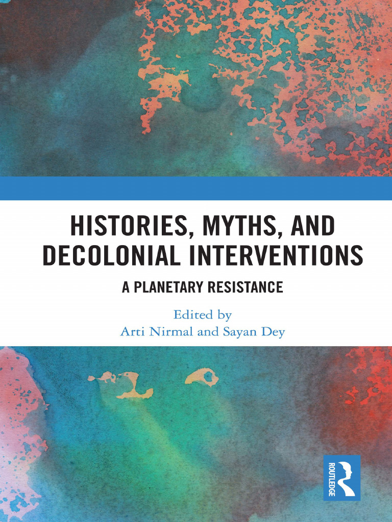 Arti Nirmal & Sayan Dey (2022) Histories, Myths, and Decolonial Interventions, A Planetary ...
