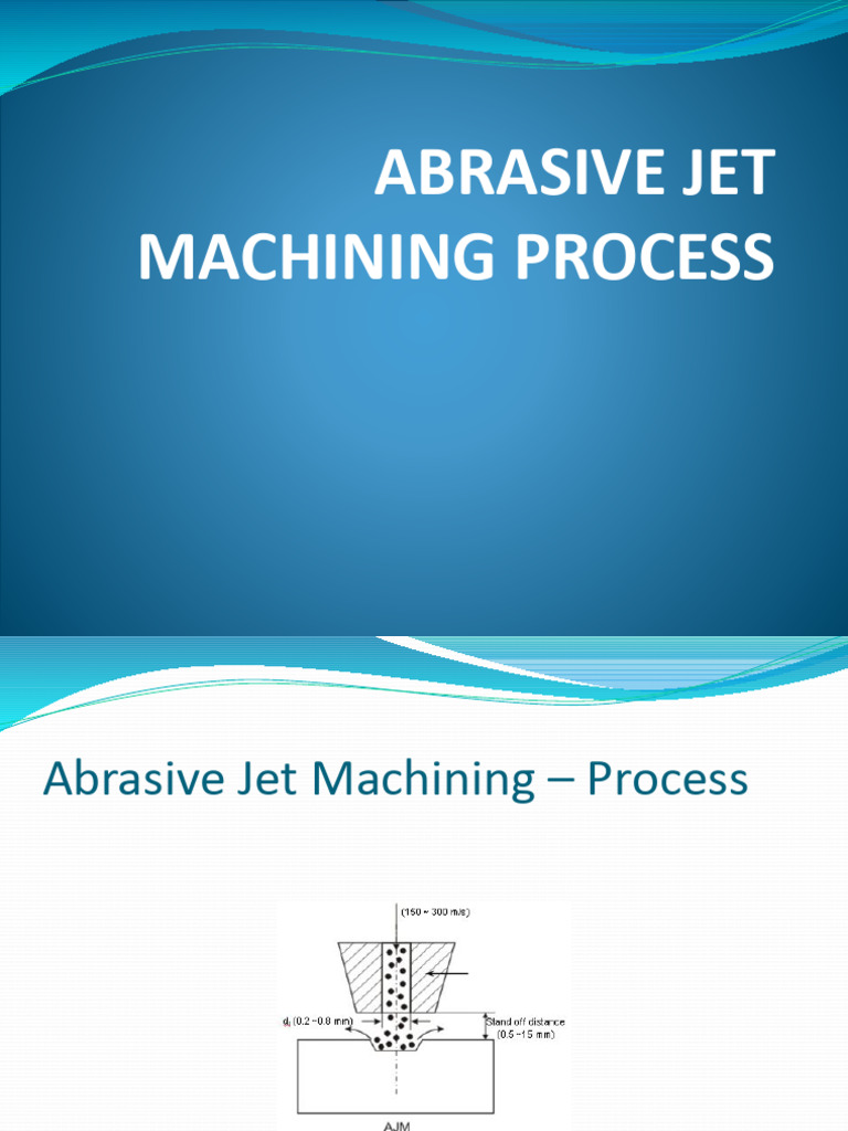 Abrasive Jet Machining Process | PDF | Machining | Abrasive