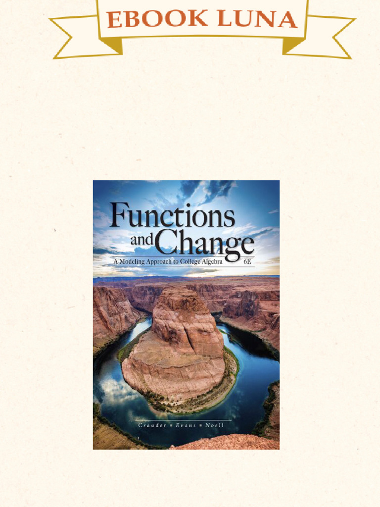 Functions and Change: A Modeling Approach To College Algebra 6th ...