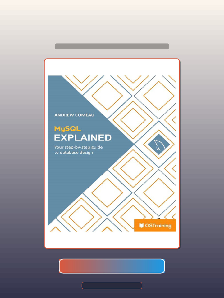 MySQL Explained Your Step by Step Guide To Database Design by MR Andrew ComeauMr Stephen Burge ...