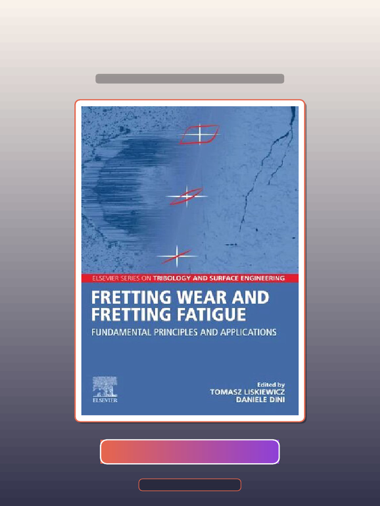 Fretting Wear and Fretting Fatigue Fundamental Principles and ...