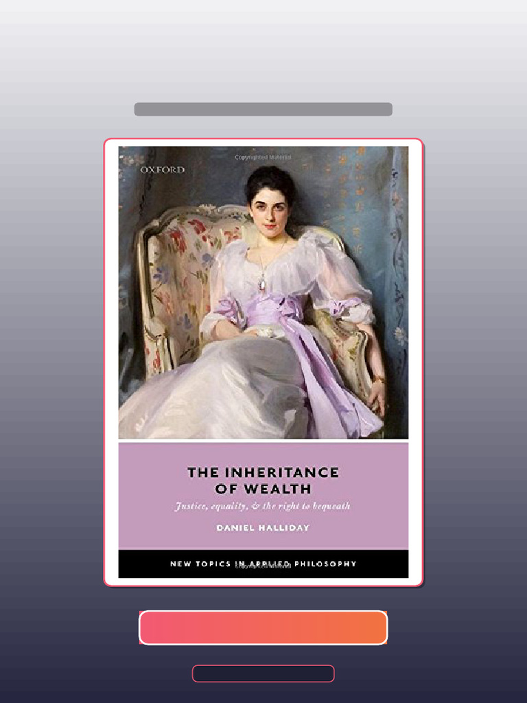 Inheritance of Wealth Justice Equality and The Right To Bequeath Daniel ...