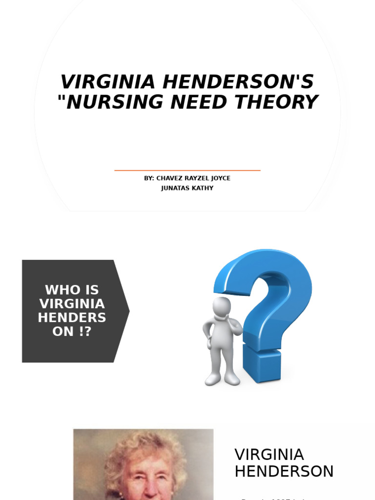 Virginia Henderson'S "Nursing Need Theory: By: Chavez Rayzel Joyce Junatas Kathy | PDF