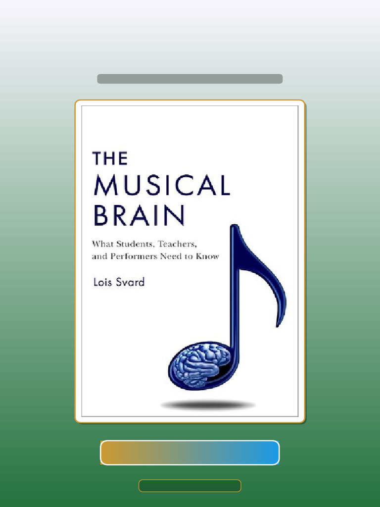 The Musical Brain What Students Teachers and Performers Need to Know ...